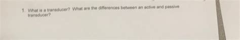 Solved 1 What Is A Transducer What Are The Differences