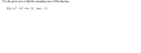 solved use the given zero to find the remaining zeros of