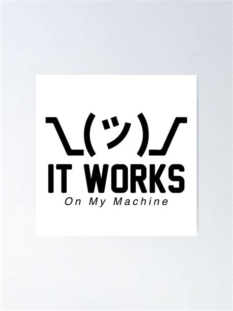 Shrug It Works On My Machine Funny Programmer Excuse Programming Meme Poster By