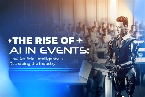 The Rise Of Ai In Events How Artificial Intelligence Is Reshaping The