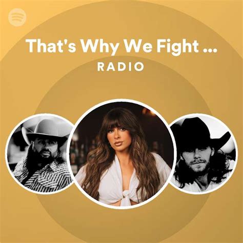 Thats Why We Fight Feat Koe Wetzel Radio Playlist By Spotify