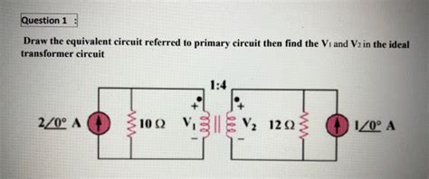 Solved Question 1 Draw The Equivalent Circuit Referred To