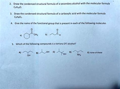 2. Draw the condensed structural formula of a secondary alcohol with the molecular formula ...
