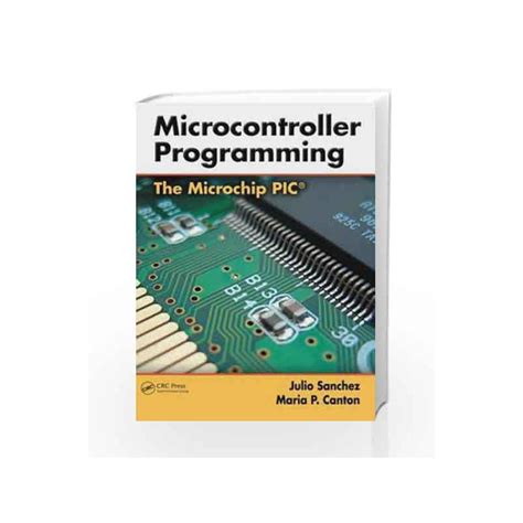 microcontroller programming the microchip pic by sanchez julio et al