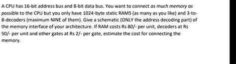 Solved A Cpu Has 16 Bit Address Bus And 8 Bit Data Bus You Want To