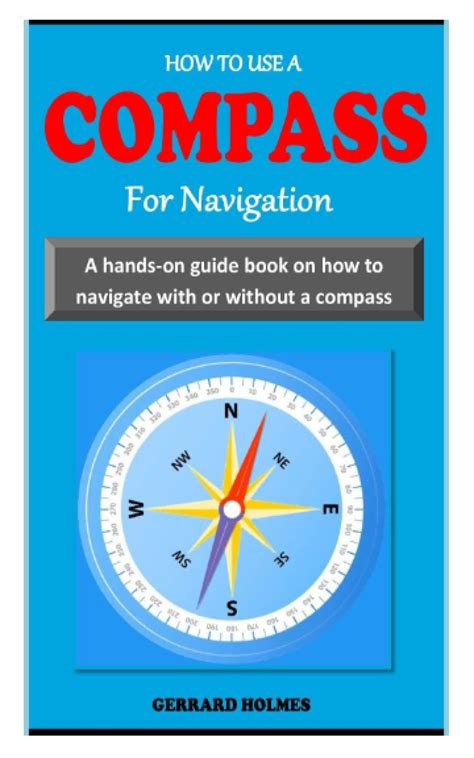 HOW TO USE A COMPASS FOR NAVIGATION A Hands On Navigation Guidebook On How To Use Build And