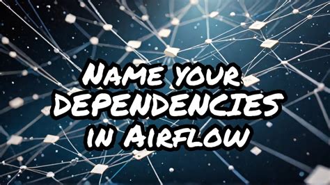 Apache Airflow Naming Dependencies Is Critical Youtube