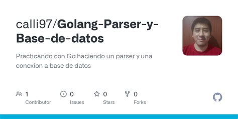 GitHub Calli Golang Parser Y Base De Datos Practicando Con Go Haciendo Un Parser Y Una
