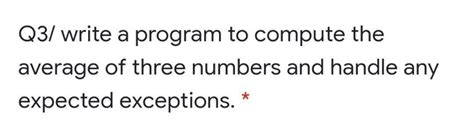 Solved Q3 Write A Program To Compute The Average Of Three