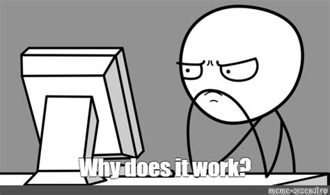 Meme Why Does It Work All Templates Meme