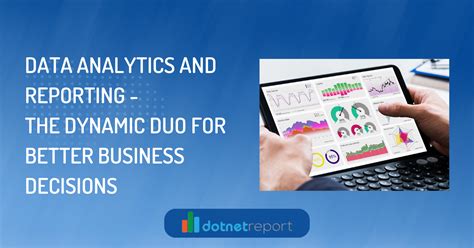 Data Analytics And Reporting The Dynamic Duo For Better Business