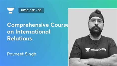 UPSC CSE GS Comprehensive Course On International Relations By Unacademy