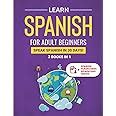 Learn Spanish For Adult Beginners: 3 Books in 1: Speak Spanish In 30 ...