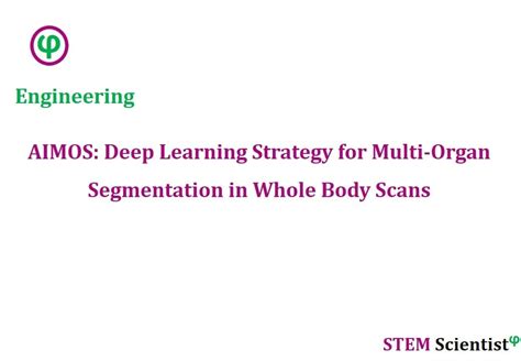 Aimos Deep Learning Strategy For Multi Organ Segmentation In Whole Body Scans Stem Scientist