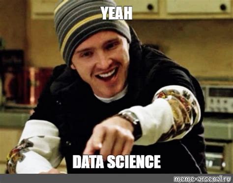 Meme Yeah Data Science All Templates Meme