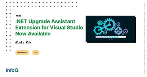 Net Upgrade Assistant Extension For Visual Studio Now Available Infoq