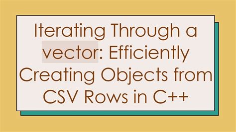 Iterating Through A Vector Efficiently Creating Objects From Csv Rows