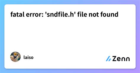 Fatal Error Sndfileh File Not Found