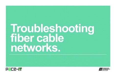 Pace It Troubleshooting Fiber Cable Networks Ppt