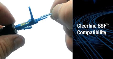 SSF Compatibility Cleerline SSF Fiber Optics