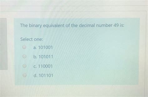 Solved The Binary Equivalent Of The Decimal Number 49 Is
