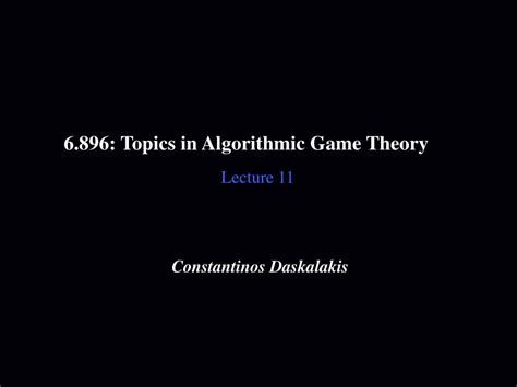 Ppt 6896 Topics In Algorithmic Game Theory Powerpoint Presentation