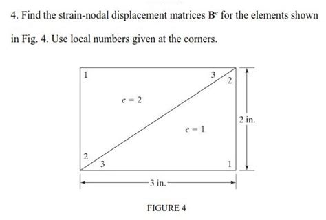 solved 4 find the strain nodal displacement matrices b for