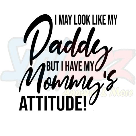 Look Like Daddy Have Mommys Attitude Scotteez Apparel