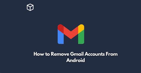 how to remove gmail accounts from android programming cube