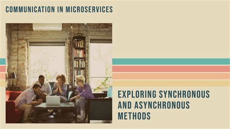 Exploring Synchronous And Asynchronous Communication In Microservices