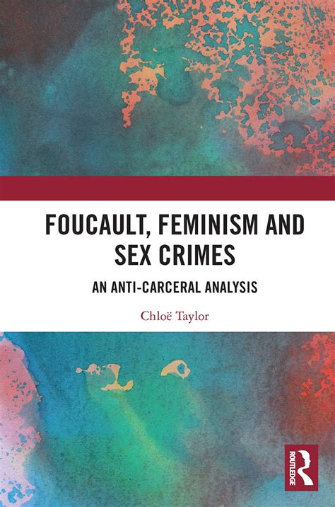 Foucault Feminism And Sex Crimes An Anti Carceral Analysis Taylor Chloë 9780367664992