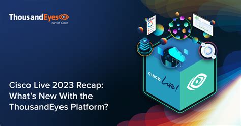 Cisco Live 2023 Recap Whats New With The Thousandeyes Platform