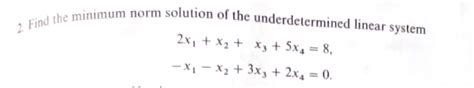 Solved Find The Minimum Norm Solution Of The Chegg