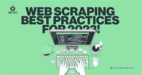 7 Web Scraping Best Practices For 2023 Core Devs Ltd