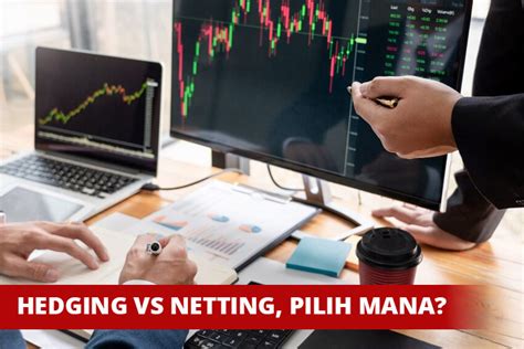 Mengenal Perbedaan Hedging Vs Netting Di Platform Broker