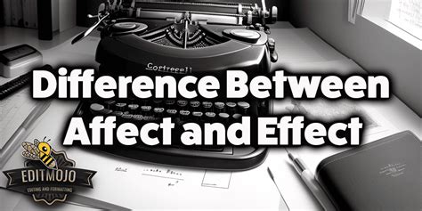 Understanding The Difference Between Affect And Effect Editmojo Com