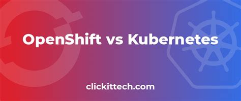 openshift vs kubernetes the unfair battle dev community