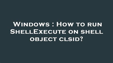 Windows How To Run Shellexecute On Shell Object Clsid Youtube