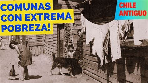 Comunas Con Pobreza Extrema En Santiago Chile Antiguo Documental Youtube