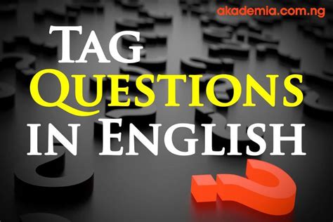 Tag Questions In English Formation Rules And Examples Akademia