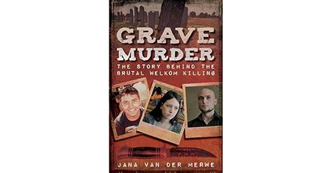 Grave Murder The Story Behind The Brutal Welkom Killing By Jana Van