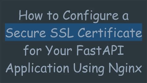 How To Configure A Secure Ssl Certificate For Your Fastapi Application Using Nginx Youtube