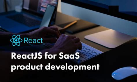 why is reactjs an ideal choice for saas product development