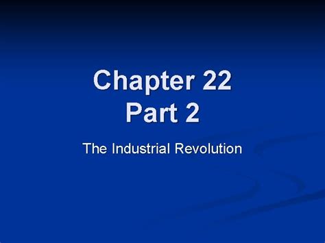 Chapter 22 Part 2 The Industrial Revolution A
