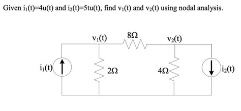 solved given i 1 t 4u t and i 2 t 5tu t find v 1 t