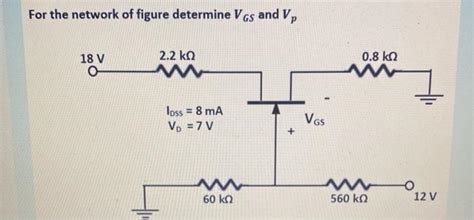 Solved For The Network Of Figure Determine VGS And Vp Chegg