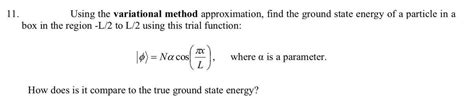 Solved 11 Using The Variational Method Approximation Find