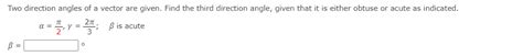 Solved Two Direction Angles Of A Vector Are Given Find The Chegg