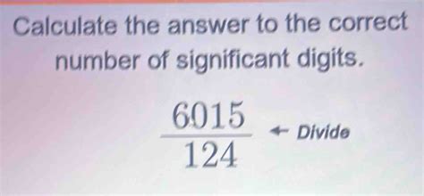 solved calculate the answer to the correct number of significant