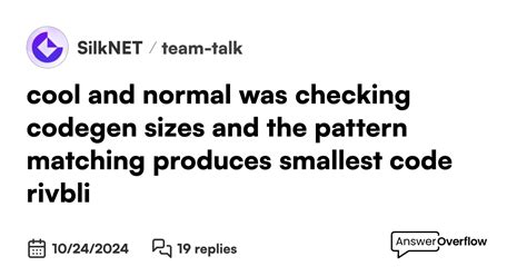 Cool And Normal Was Checking Codegen Sizes And The Pattern Matching Produces Smallest Code